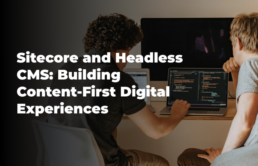 Sitecore and Headless CMS: Building Content-First Digital Experiences ...